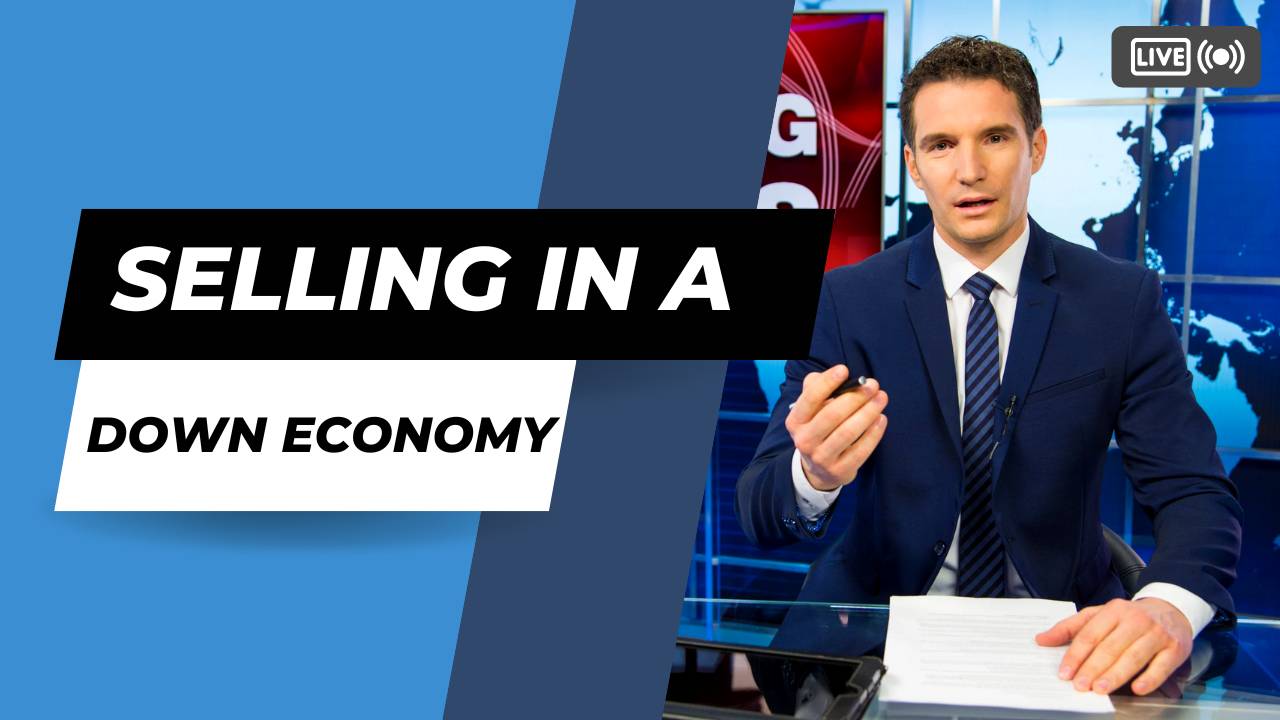 Selling in a Down Economy: Strategies for Thriving in Tough Times