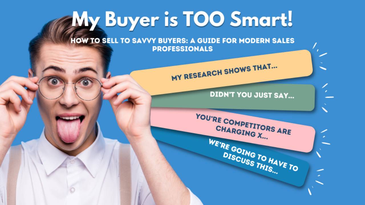 How to Sell to Savvy Buyers: A Guide for Modern Sales Professionals