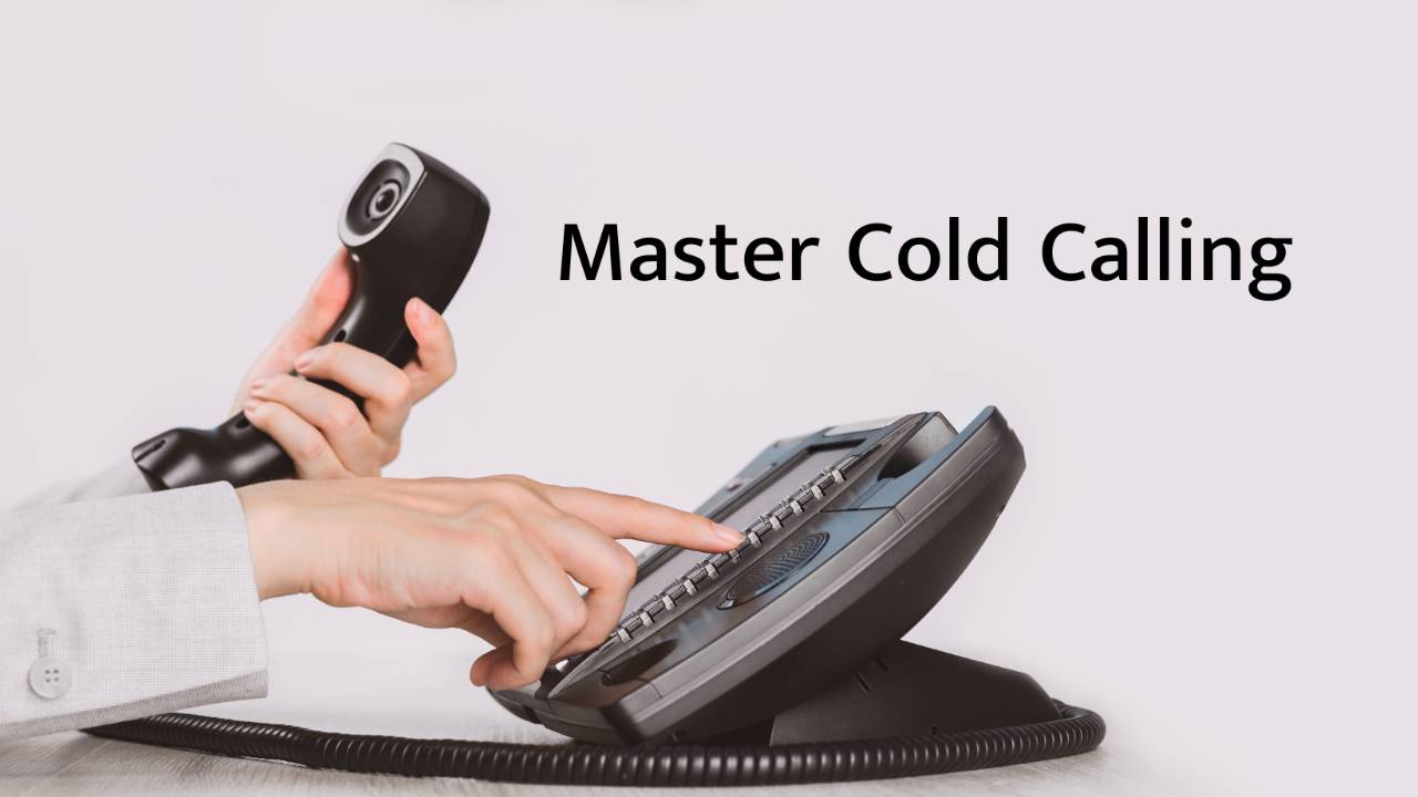 Mastering the Art of Cold Calling: The Best Techniques for Success