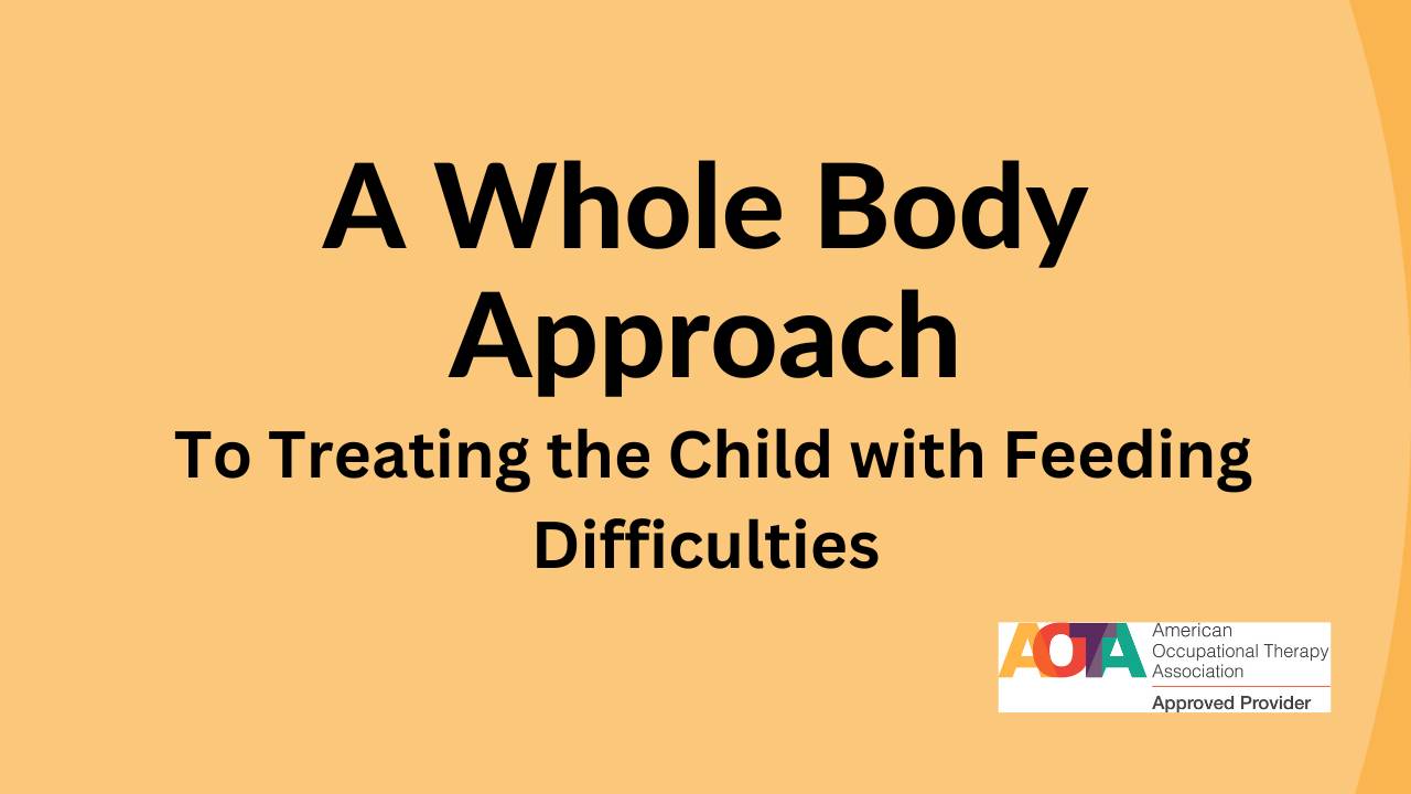 A Whole Body Approach to Treating the Child with Feeding Difficulties