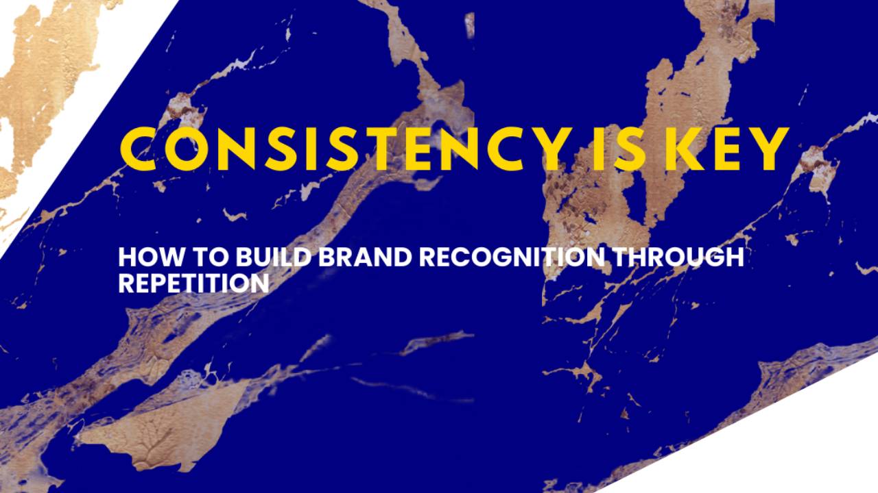 Consistency is Key: How to Build Brand Recognition Through Repetition
