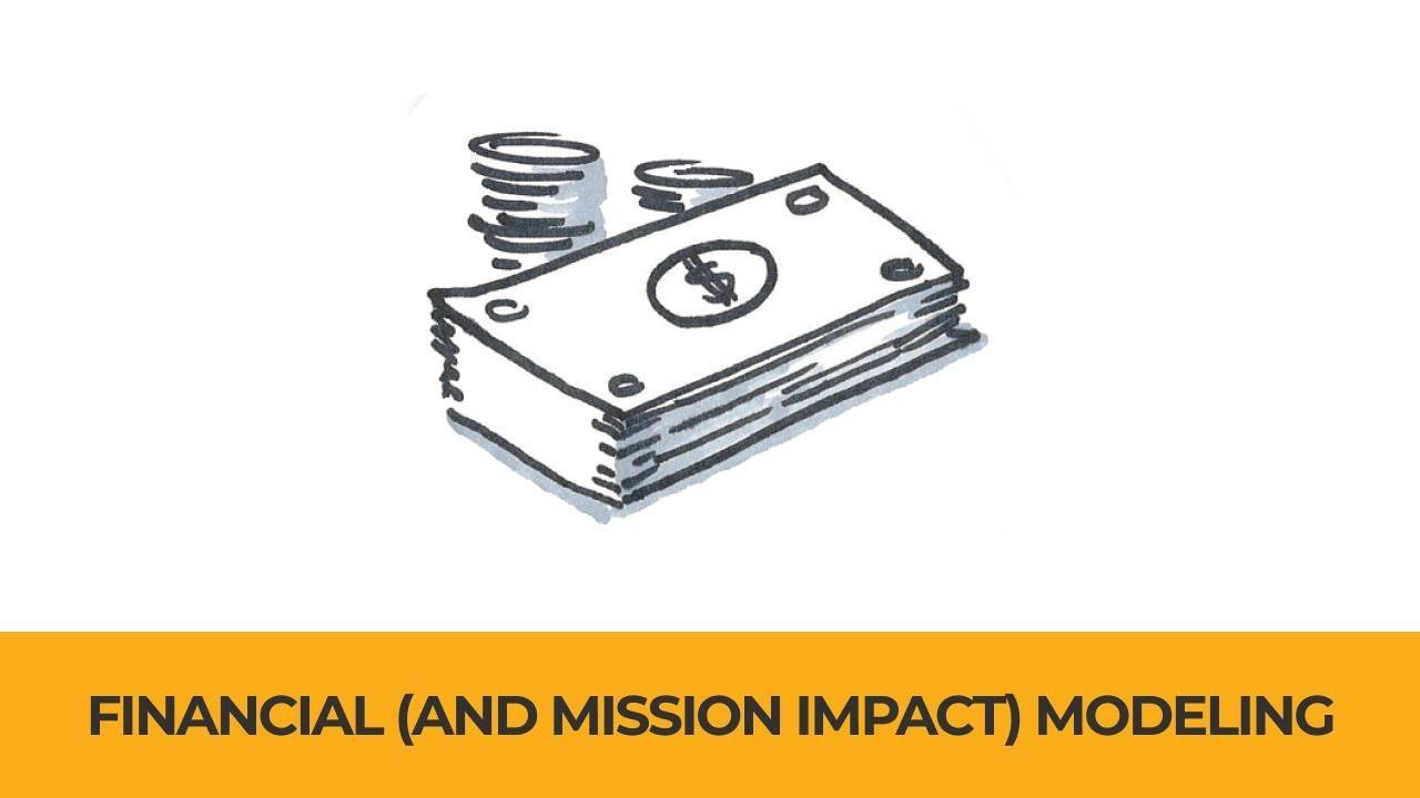Financial (and Mission Impact) Modeling