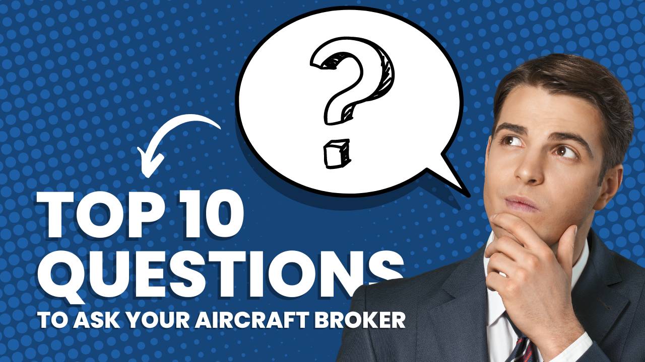 Top Ten Questions to Ask Your Aircraft Broker