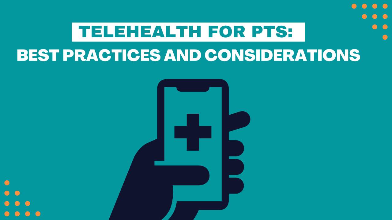 Telehealth for PTs: Best Practices and Considerations