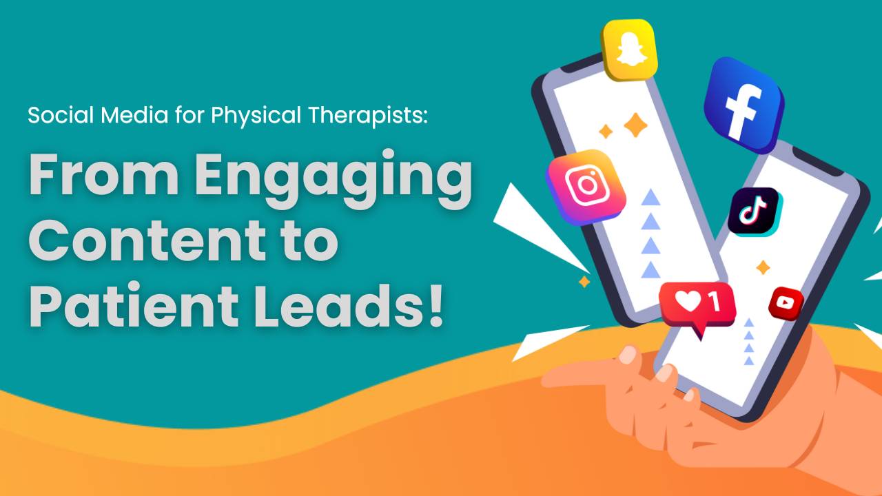 Social Media for Physical Therapists: From Engaging Content to Leads