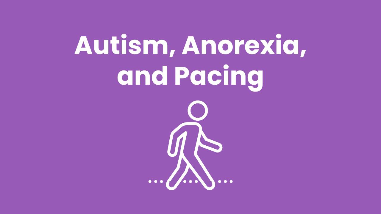 Autism, Anorexia, and Pacing