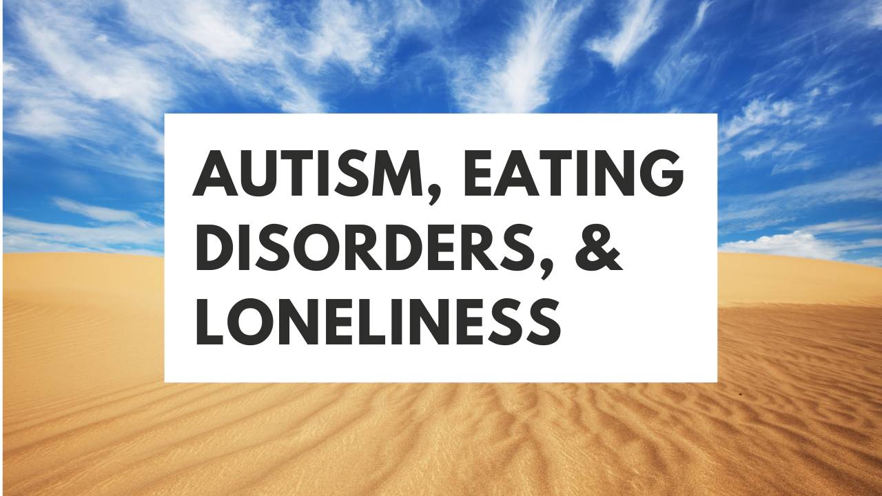 Autism, Eating Disorders, and Loneliness