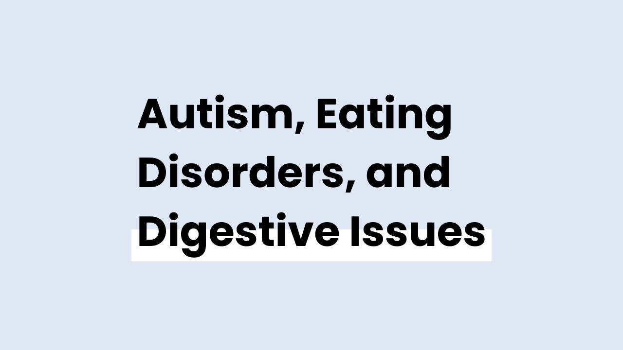 Autism, Eating Disorders, and Digestive Issues