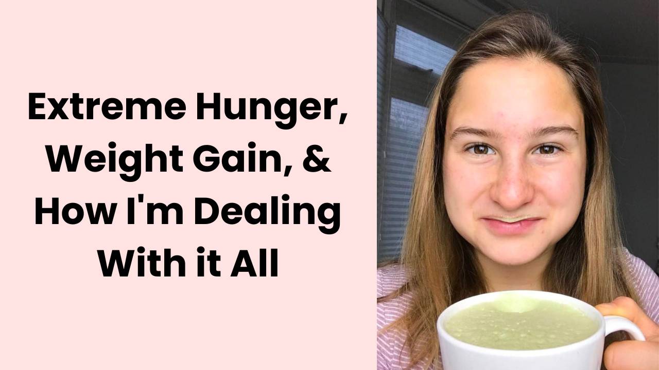 Extreme Hunger, Weight Gain, and How I'm Coping