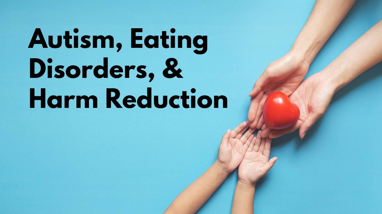 Harm Reduction for Autism and Eating Disorders