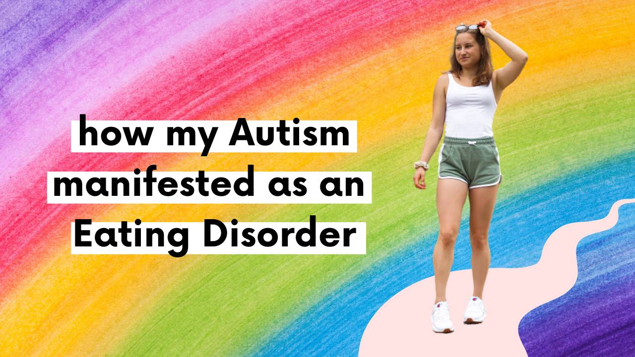 How I Believe My Autism Manifested As An Eating Disorder