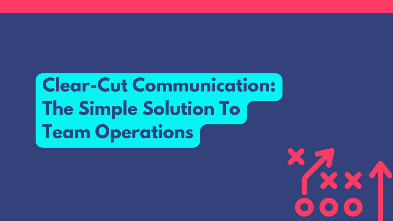 Clarity in Communication: The Key to Simplifying Team Operations