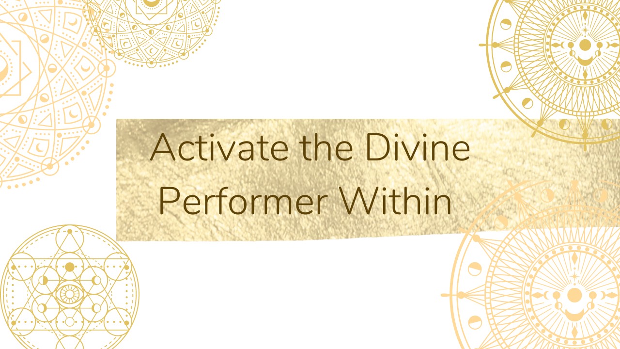 Activate the Divine Performer Within