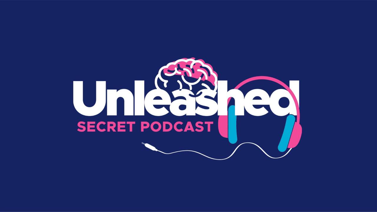 Unleashed Secret Podcast