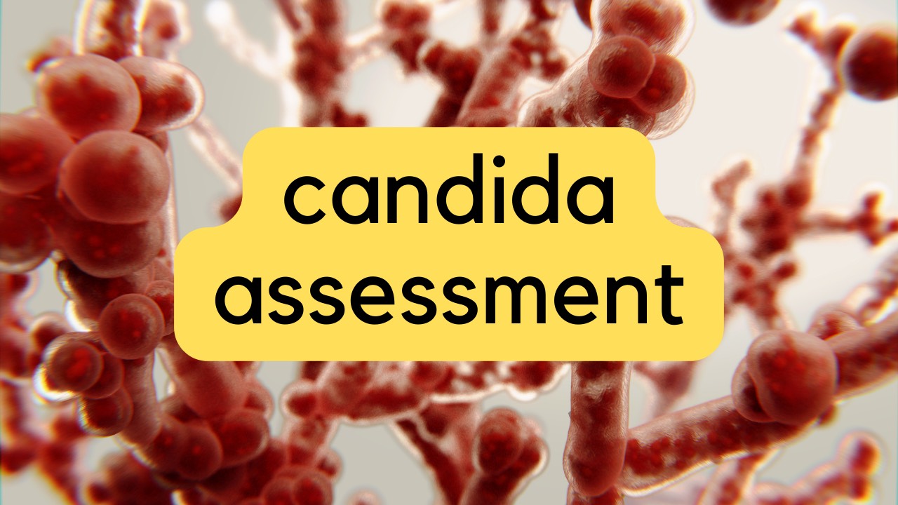 Best Tools to Assess Candida Overgrowth (Beyond Just Symptoms)