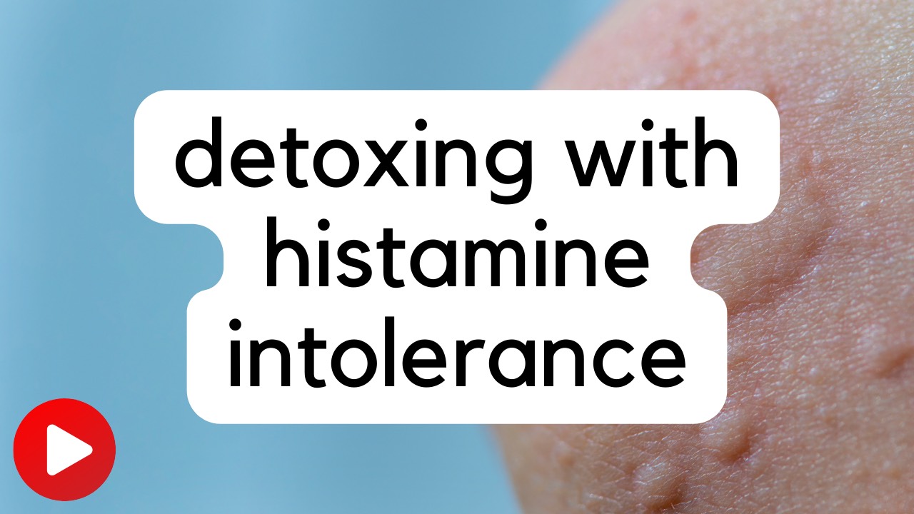 Detoxing with Histamine Intolerance or MCAS: What You Need to Know