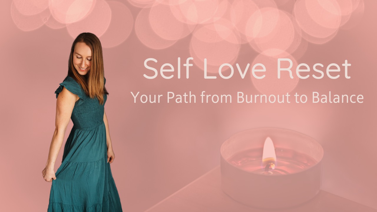 The Self Love Reset: Your Path from Burnout to Balance
