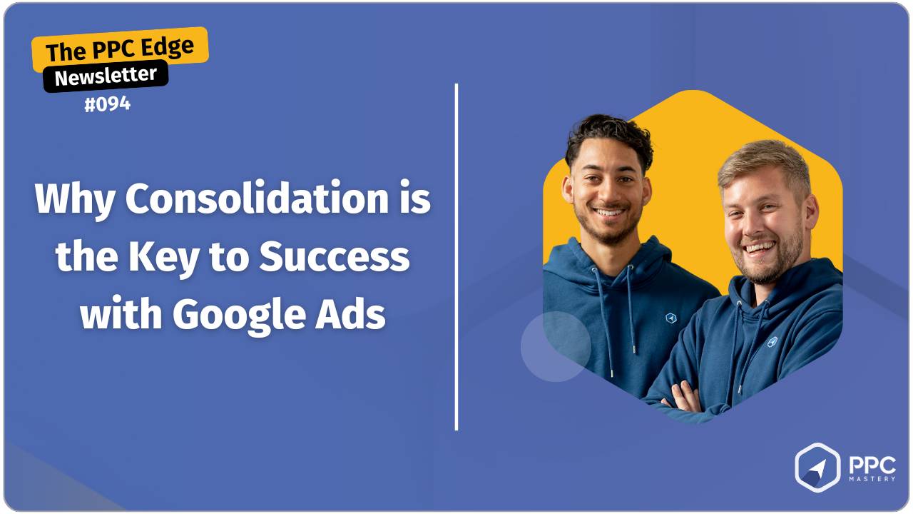 TPE #94: Why Consolidation is the Key to Success with Google Ads