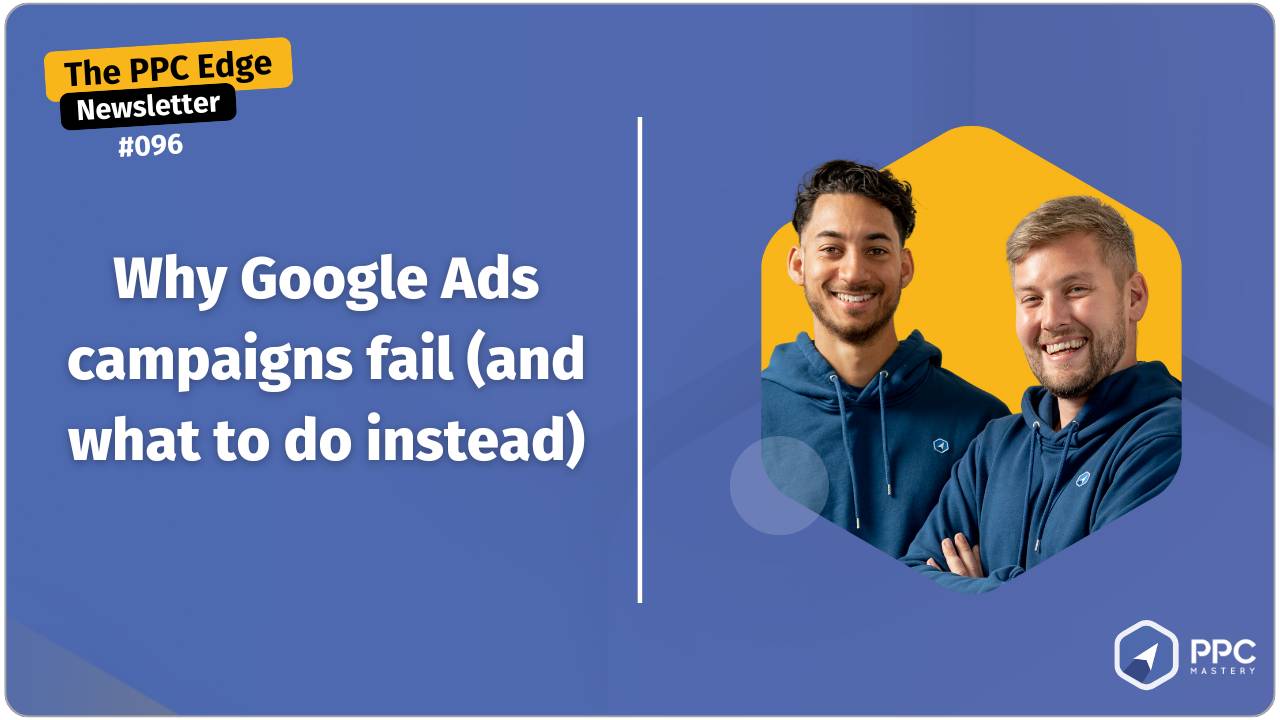 TPE #96: Why Google Ads campaigns fail (and what to do instead)