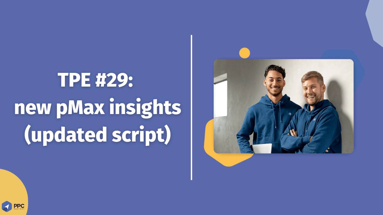 TPE #29: new pMax insights (updated script)