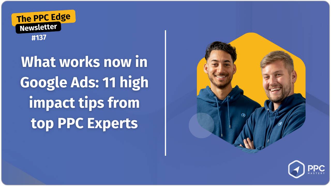 TPE #137: what works now in Google Ads (11 tips from top PPC experts)