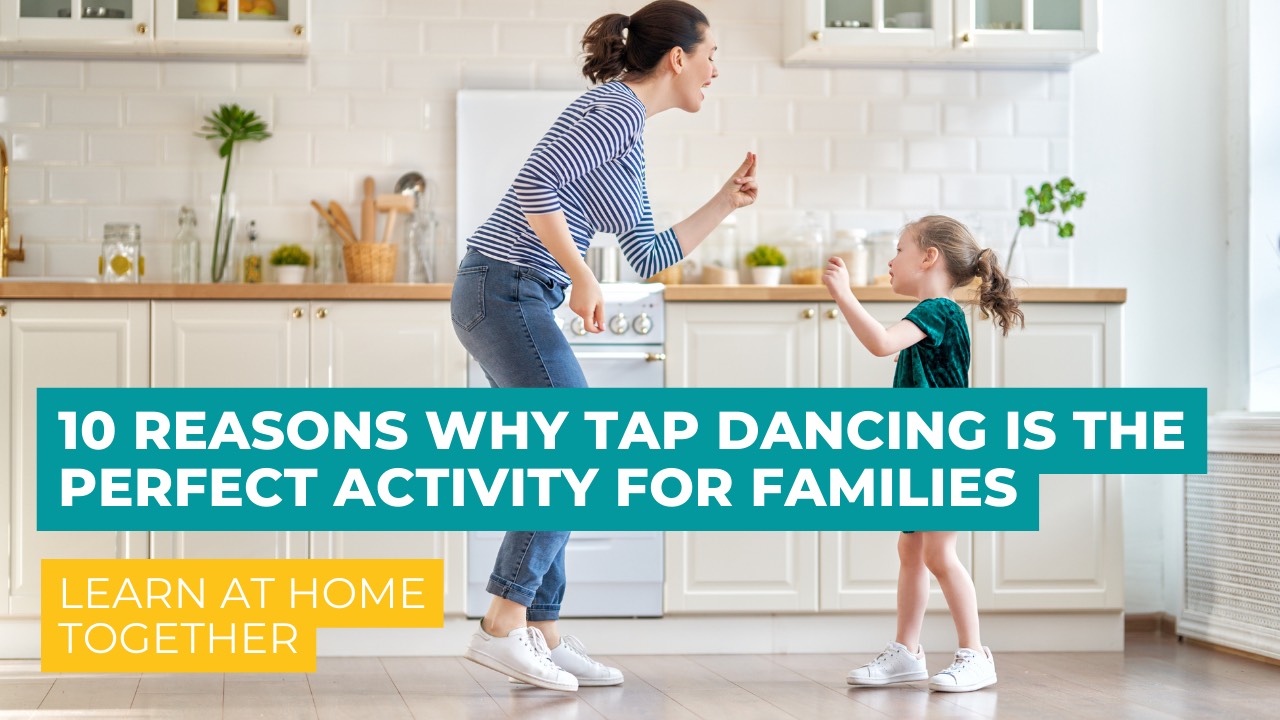 10 Reasons Why Tap Dancing is the Perfect Activity for Families