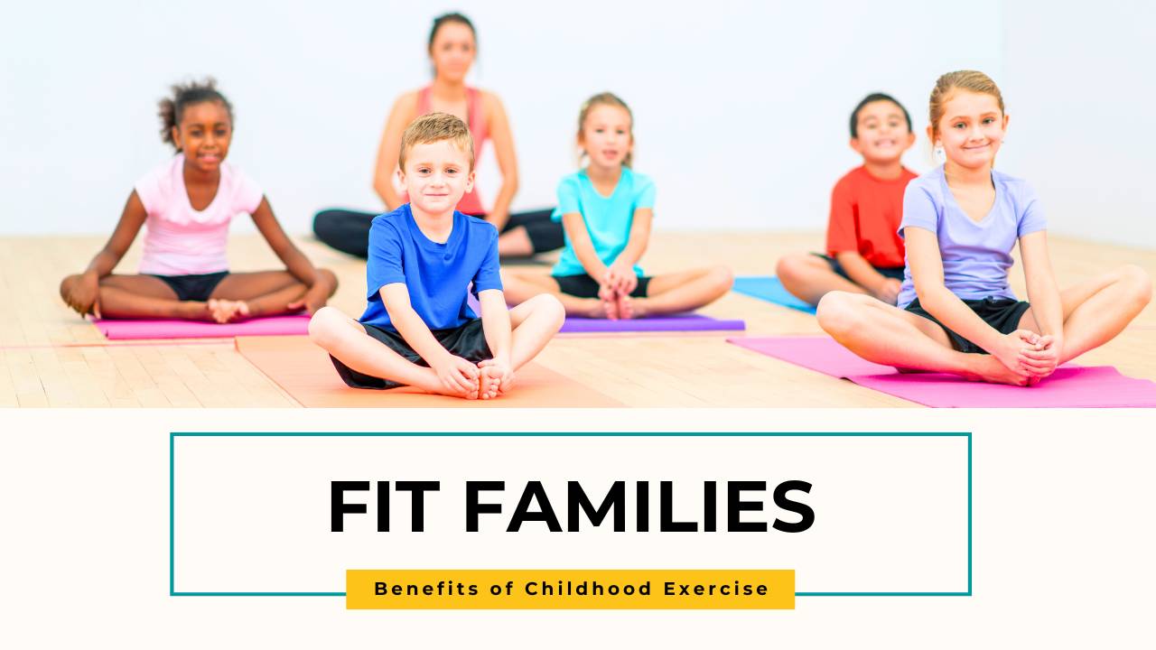Fit Families: Benefits of Childhood Exercise