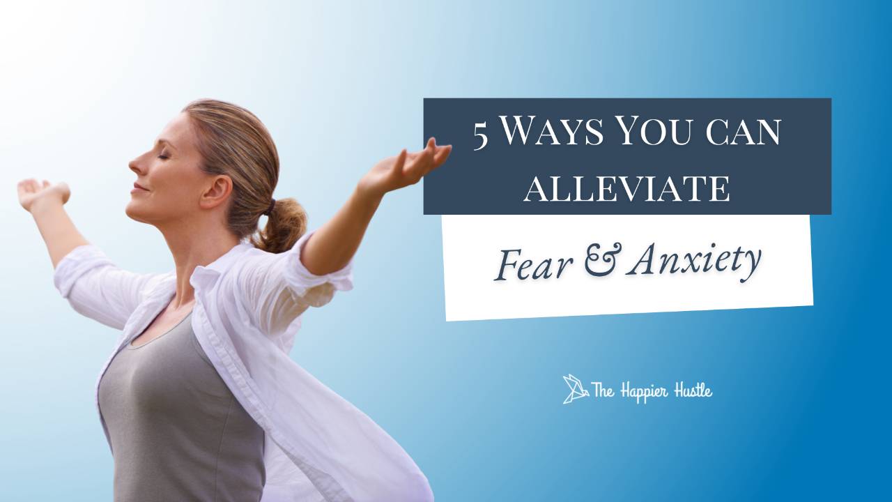 FREE Workshop: 5 Ways You Can Alleviate Fear & Anxiety