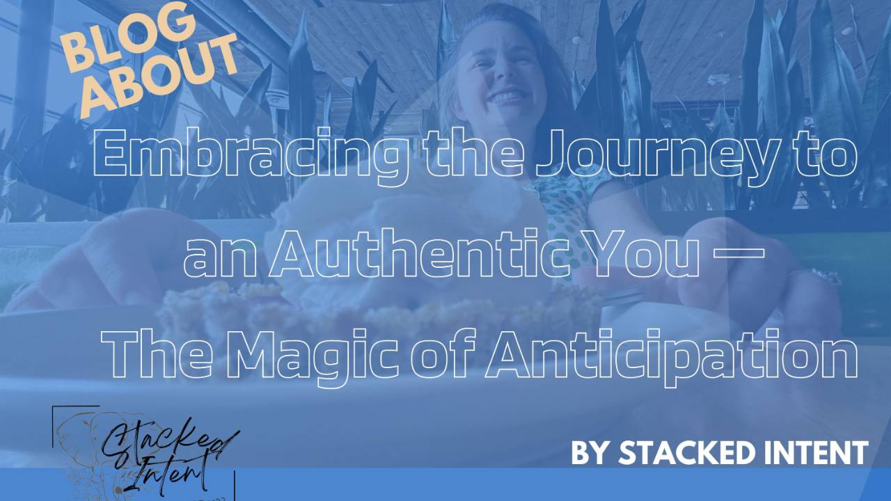 Embracing the Journey to an Authentic You — The Magic of Anticipation