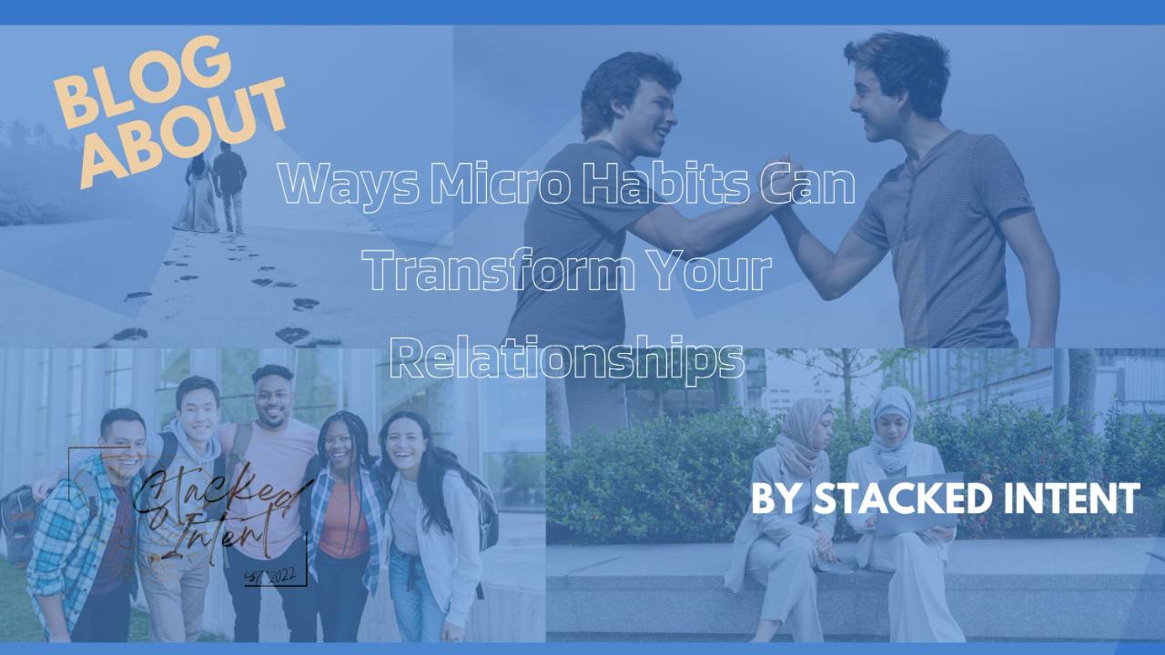 Ways Micro Habits Can Transform Your Relationships