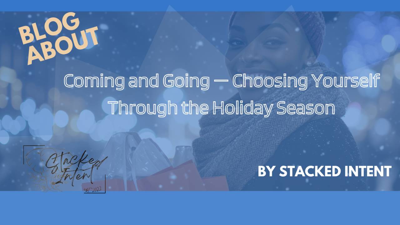 Coming and Going — Choosing Yourself Through the Holiday Season