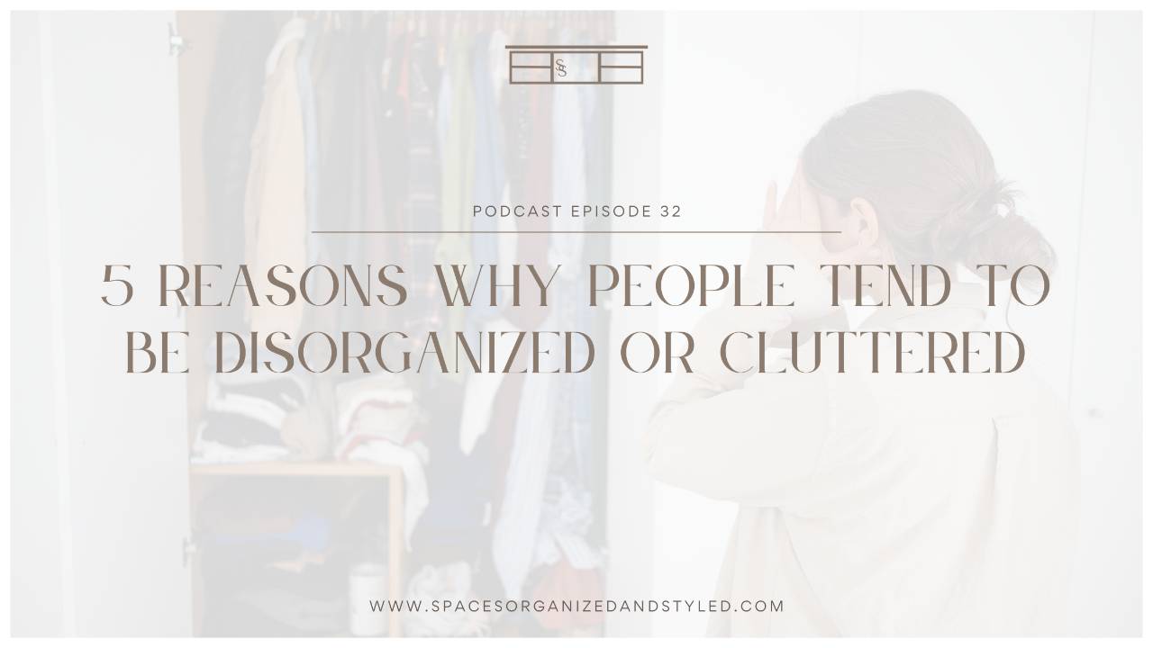 5 Reasons Why People Tend to be Disorganized or Cluttered