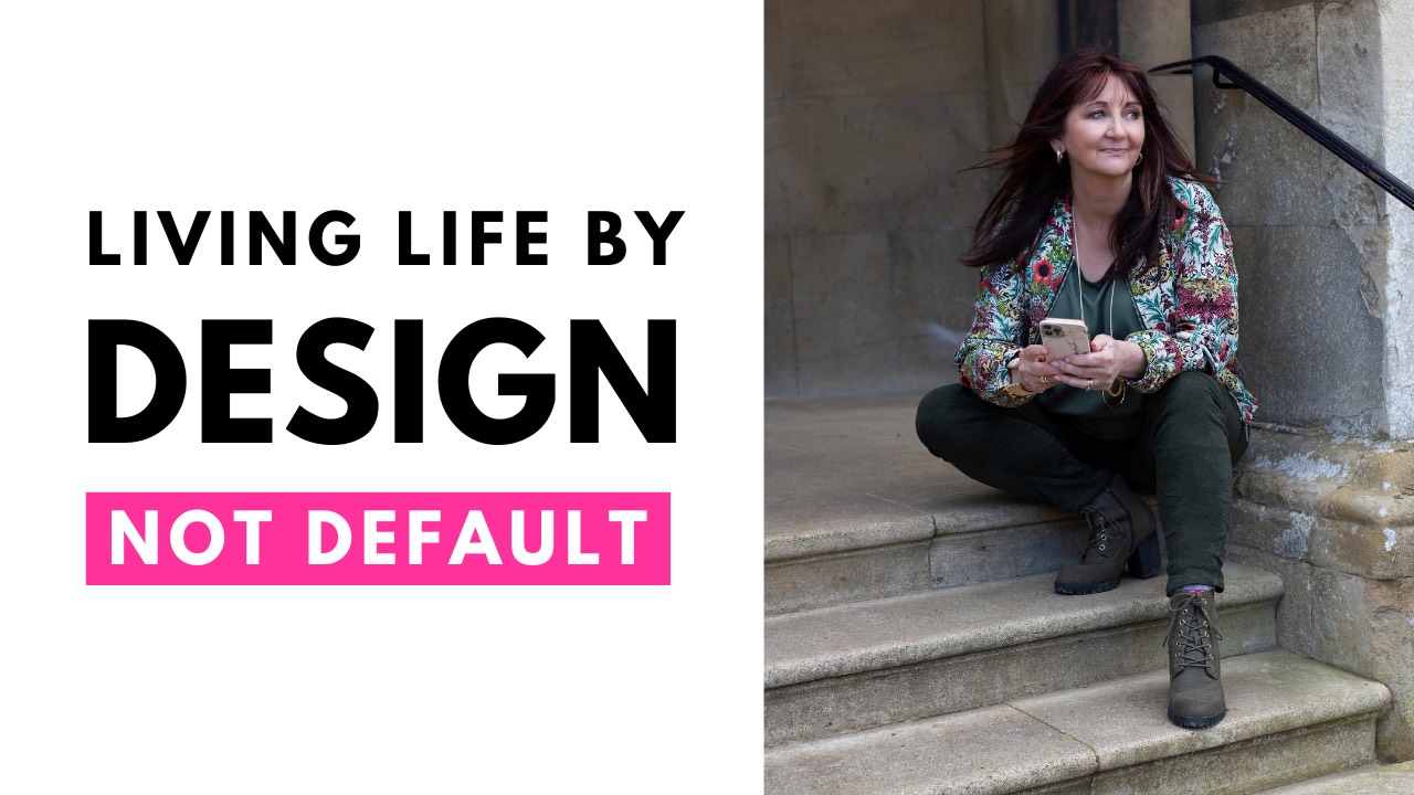 Living a life by design, not default.