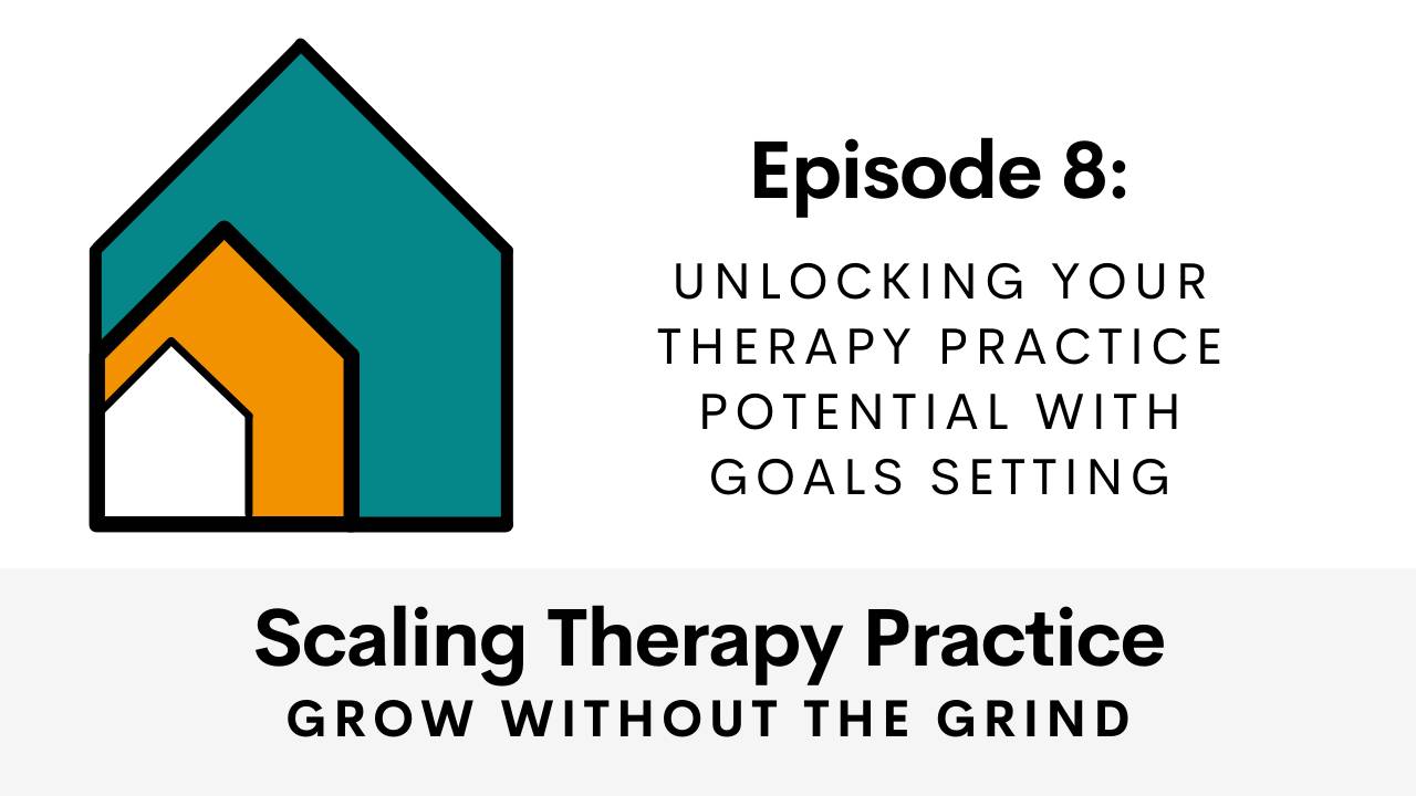 Unlocking Your Therapy Practice Potential with Goal Setting