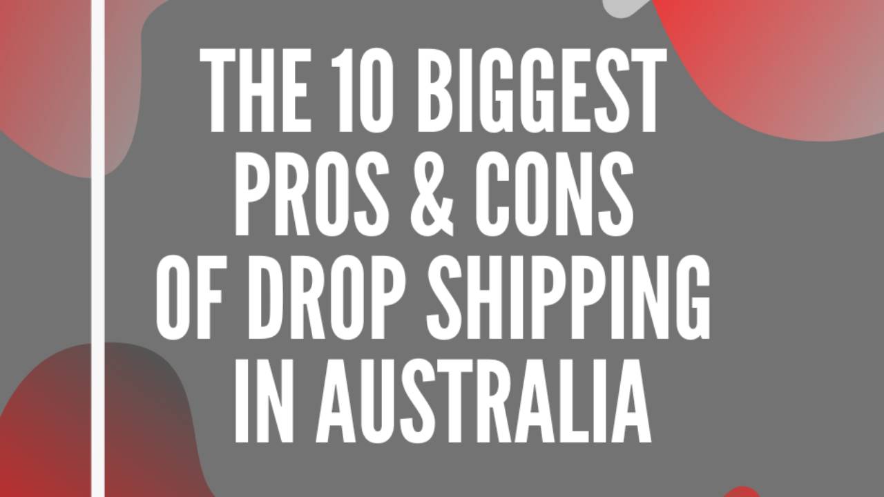 The 10 Biggest Pros & Cons of Drop Shipping in Australia
