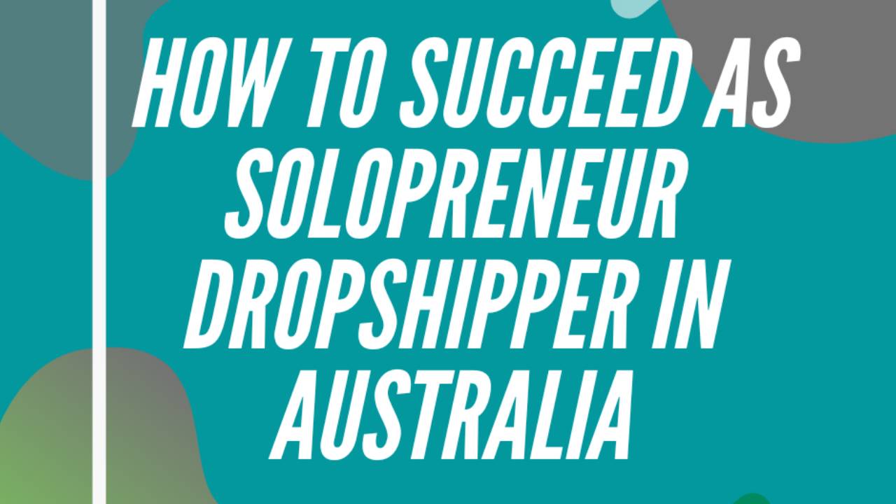 How to succeed as SOLOPRENEUR Dropshipper in Australia