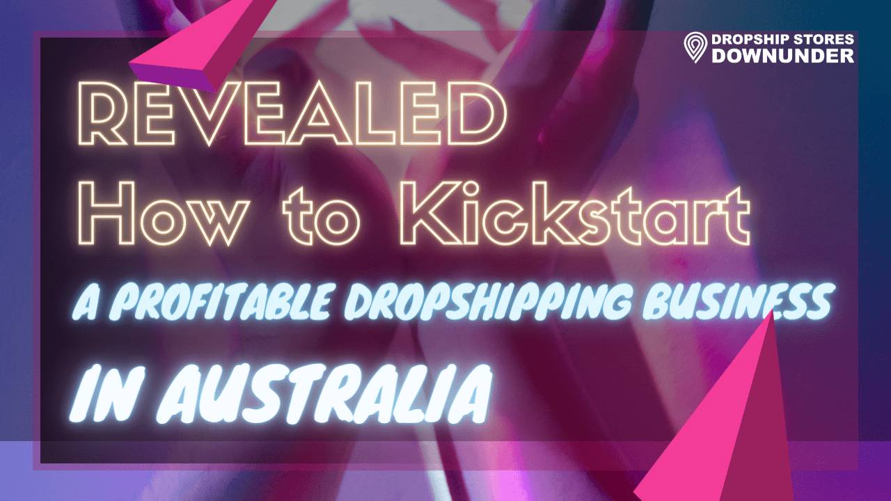 How to Kickstart a Profitable Dropshipping Business in Australia