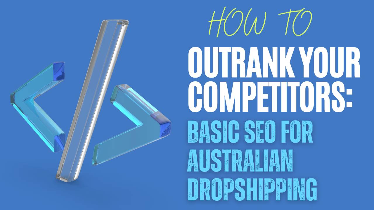 How to Outrank Your Competitors: Basic SEO for Australian Dropshipping