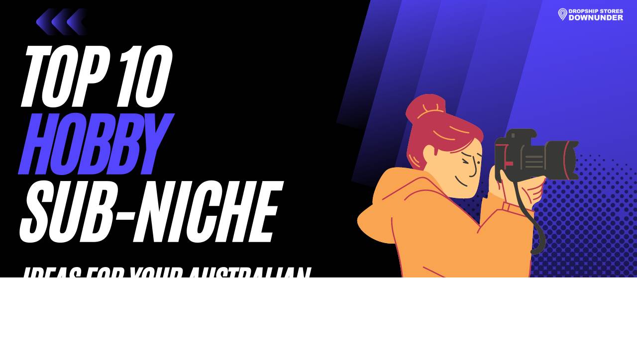 Top 10 Hobby Sub-Niche Ideas For Your Australian Dropship Store