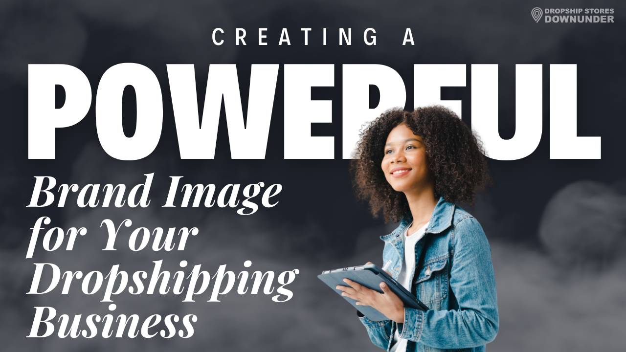 Creating a Powerful Brand Image for Your Dropshipping Business