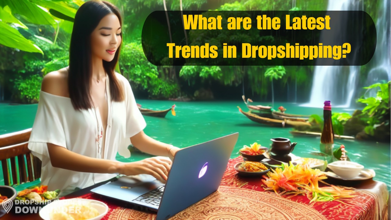 What are the Latest Trends in Dropshipping?
