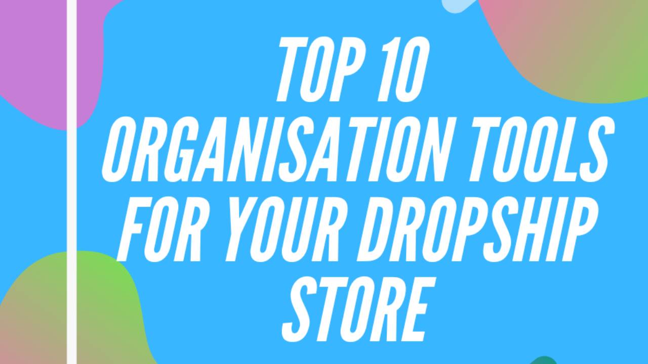 Top 8 Organisation Tools For Your Dropship Store