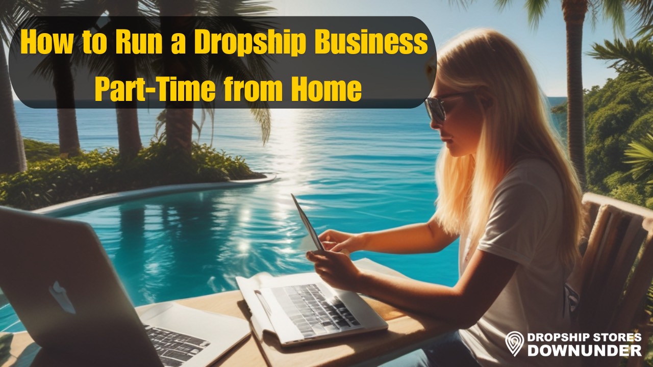 How to Run a Dropship Business Part-Time from Home
