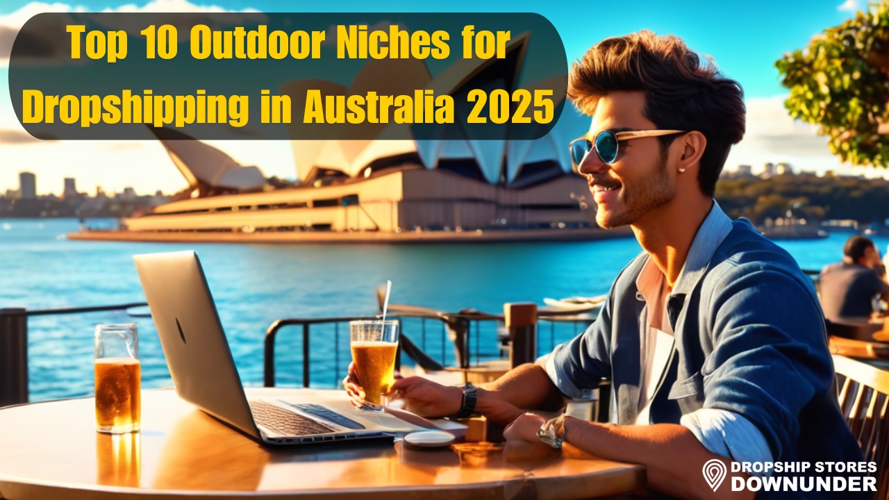 Top 10 Outdoor Niches for Dropshipping in Australia 2025