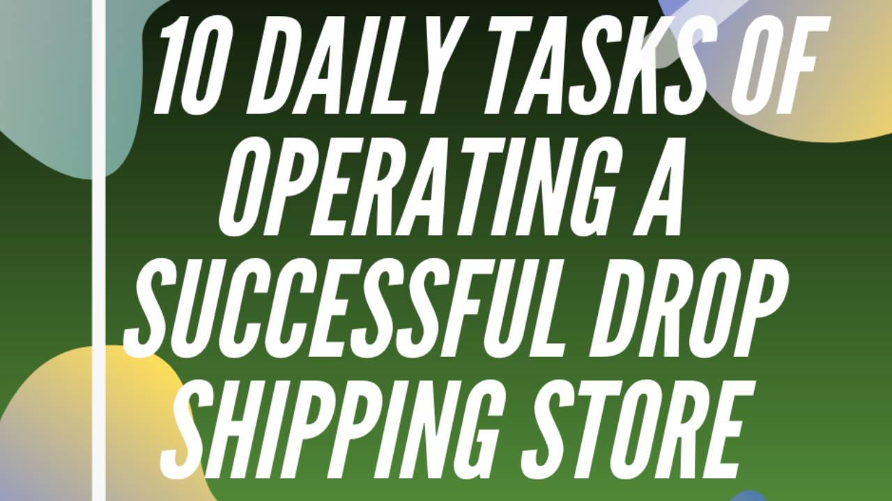 10 Daily Tasks of Operating a Successful Drop Shipping Store