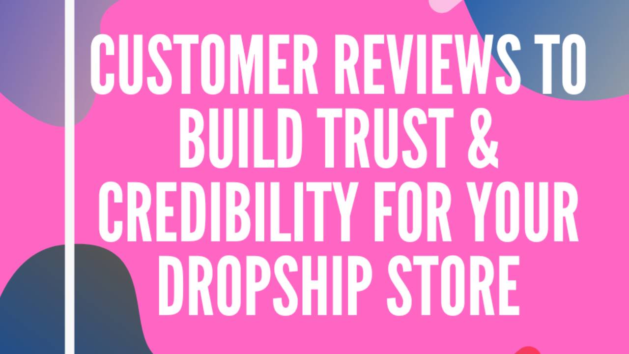 Customer Reviews To Build Trust & Credibility For Your Dropship Store