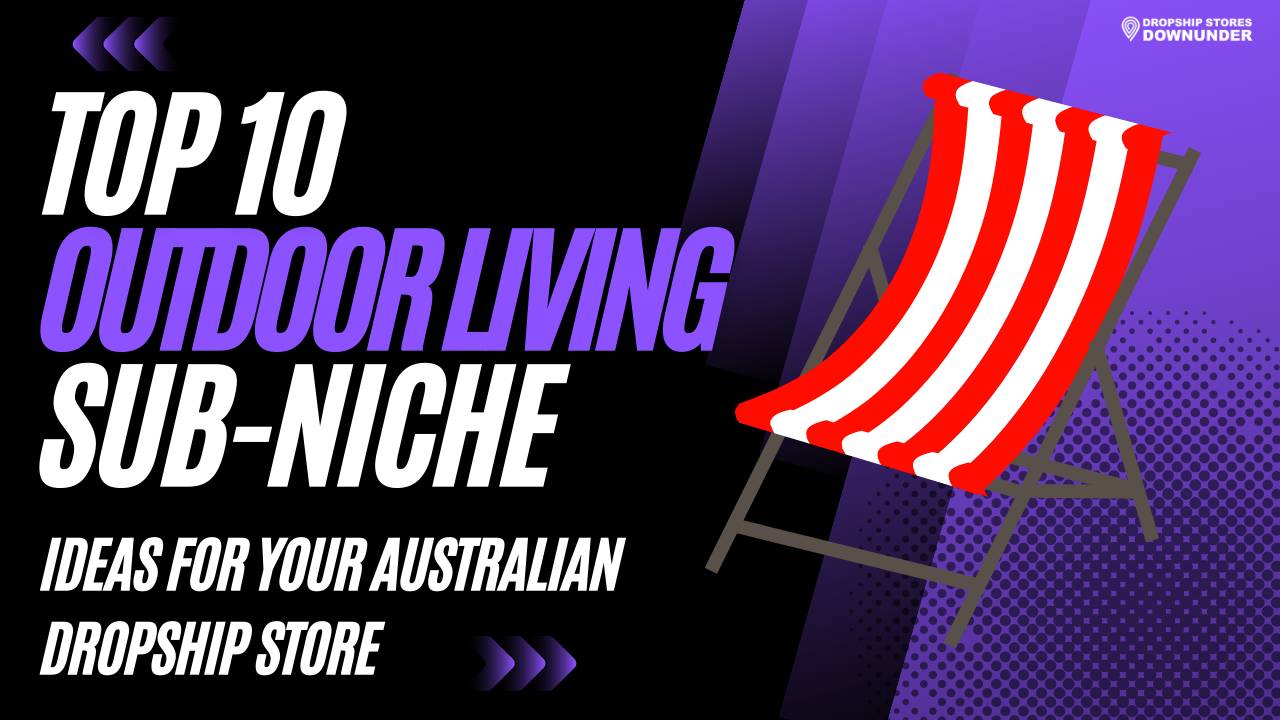 Top 10 Outdoor Living Sub-Niche Ideas For Your Aussie Dropship Store