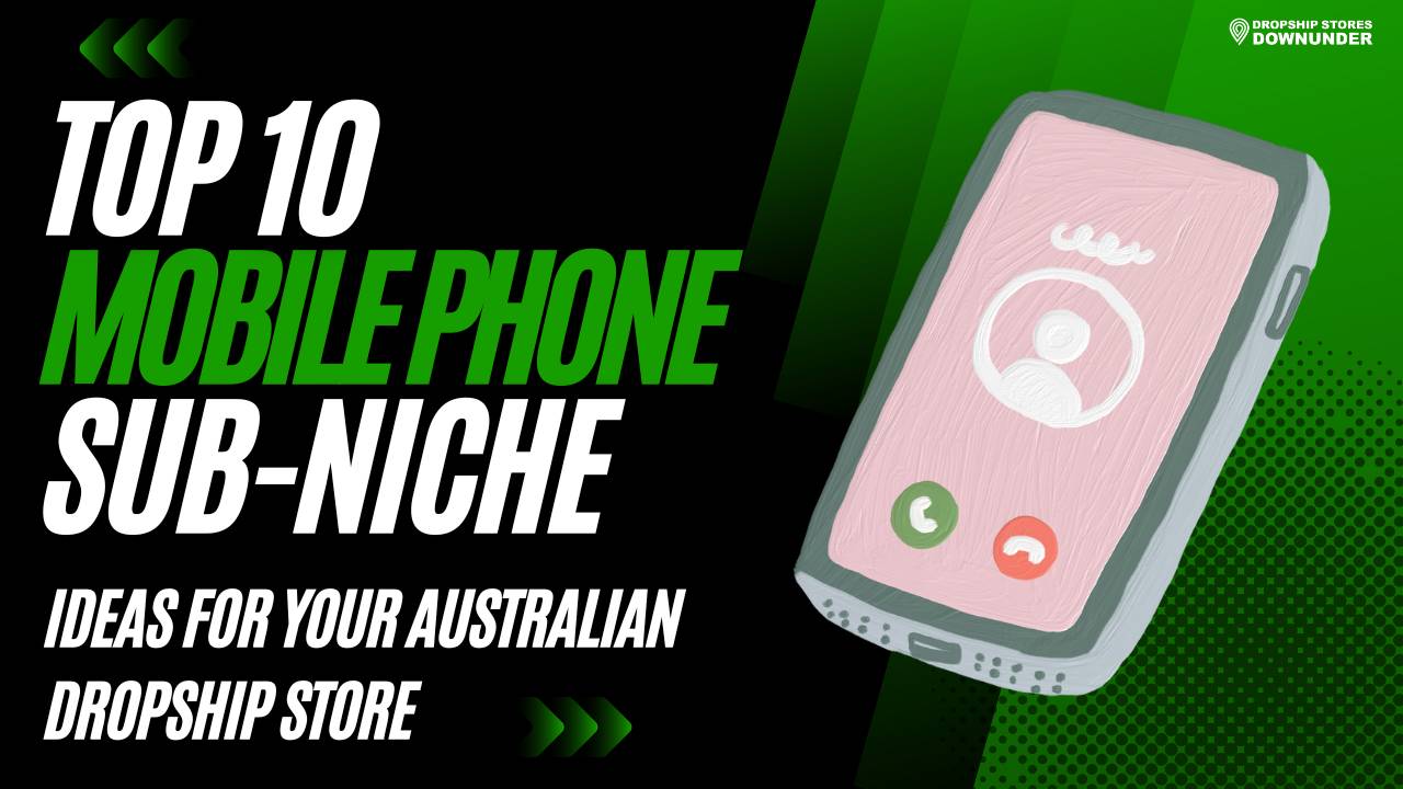 Top 10 Mobile Phone Sub-Niche Ideas For Your Australian Dropship Store