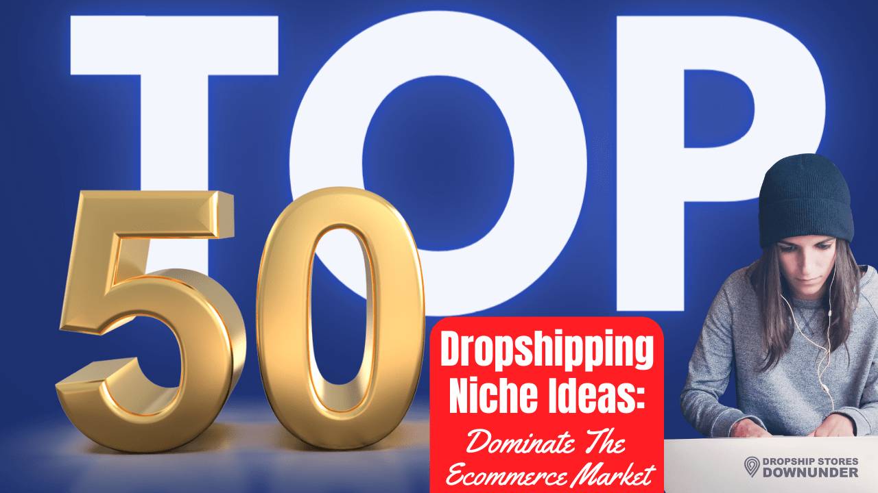 Top 50 Australian Dropship Niche Ideas: Dominate The Ecommerce Market