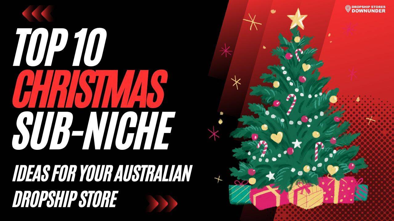 Top 10 Christmas Sub-Niche Ideas For Your Australian Dropship Store
